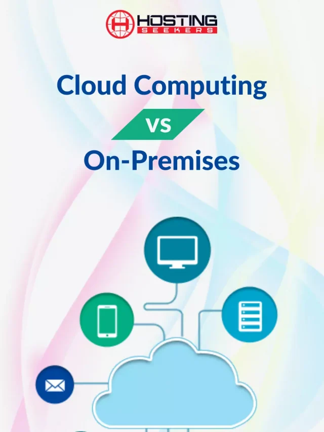 Cloud Computing vs On-Premises | Know The Difference - Hostingseekers