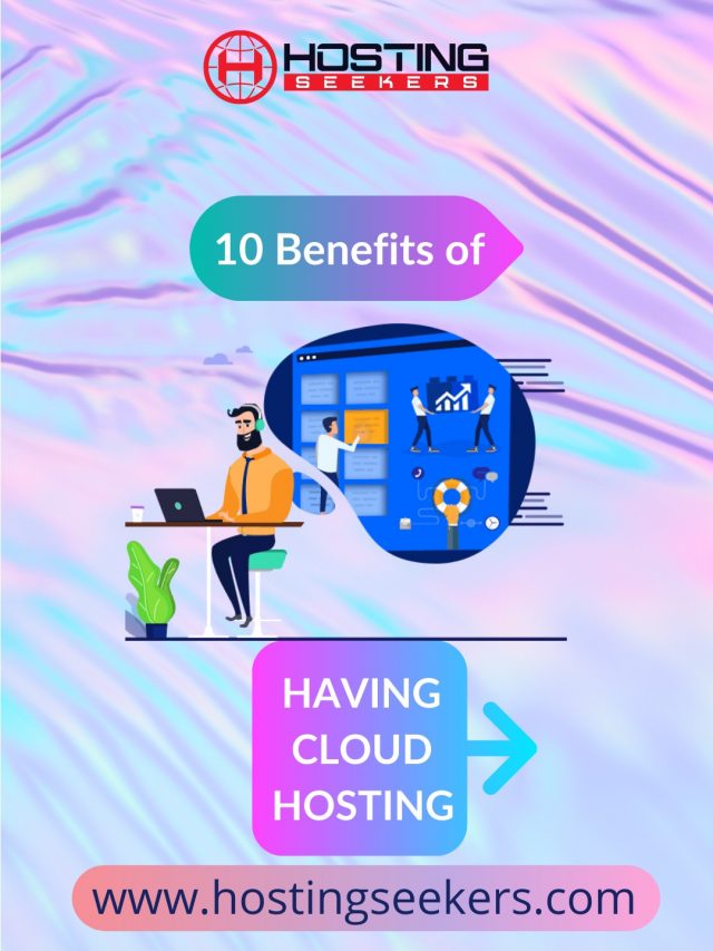 Top 10 Benefits Of Having Cloud Hosting In 2023 Hostingseekers