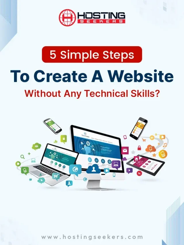 5 Simple Steps to Create a Website Without Any Technical Skills?