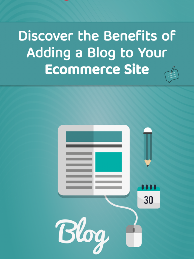 Discover the Benefits of Adding a Blog to Your Ecommerce Site ...