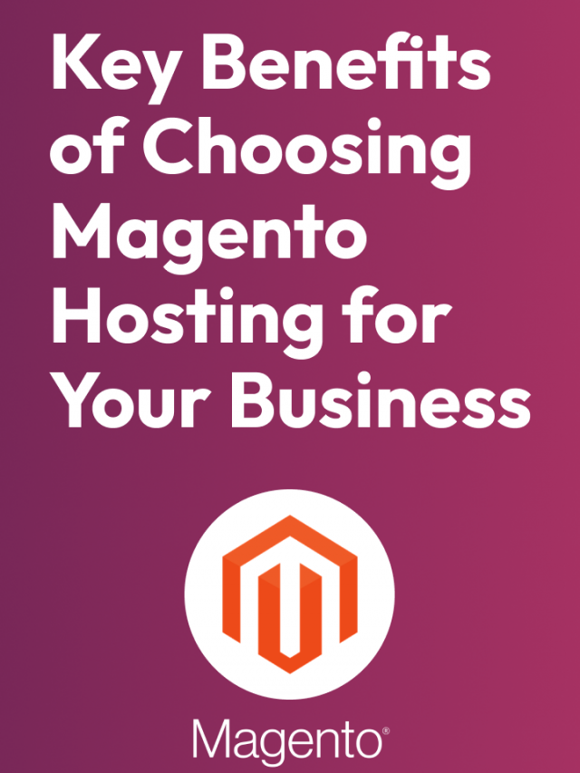 Key Benefits of Choosing Magento Hosting for Your Business - Hostingseekers