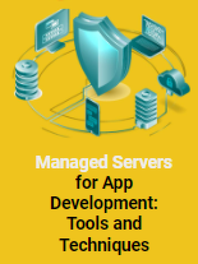 Managed Servers for App Development: Tools and Techniques - Hostingseekers